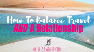 How To Balance Travel And A Relationship | My Life's a Movie